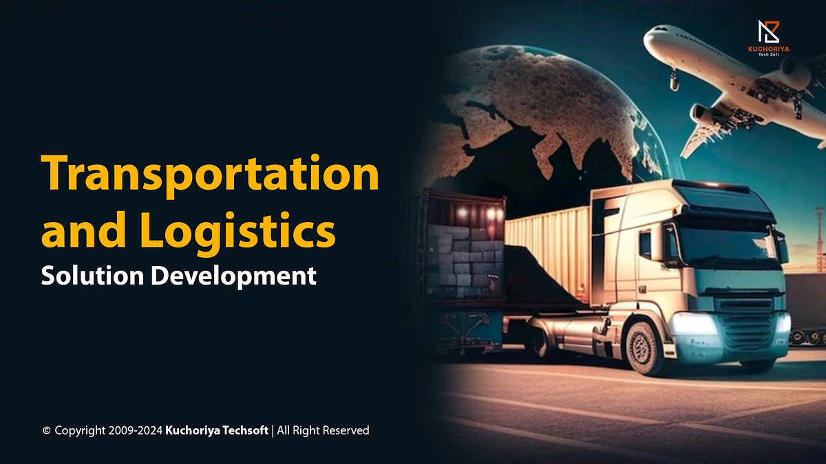 Transportation & logistics Solution Development | by Kuchoriya TechSoft ...