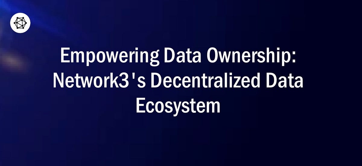 Empowering Data Ownership: Network3's Decentralized Data Ecosystem | by ...