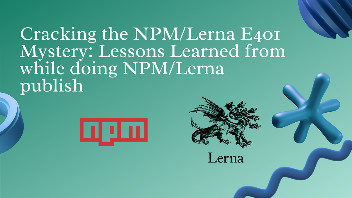 Cracking the NPM/Lerna E401 Mystery: Lessons Learned while doing NPM/Lerna publish | by Raja ...