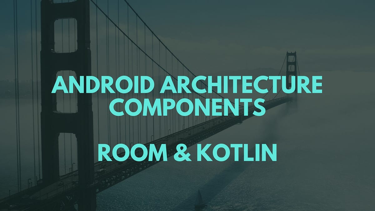 Android Architecture Components — Room And Kotlin By Ritesh Singh Mindorks Medium