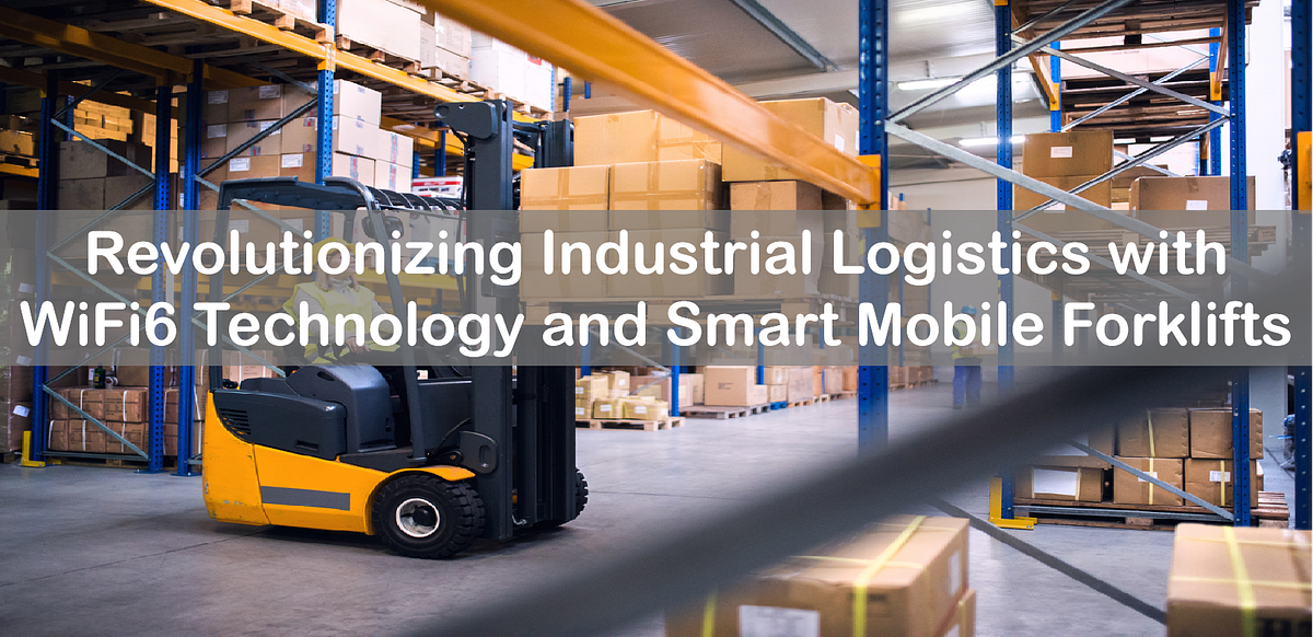 Revolutionizing Industrial Logistics with WiFi6 Technology and Smart ...