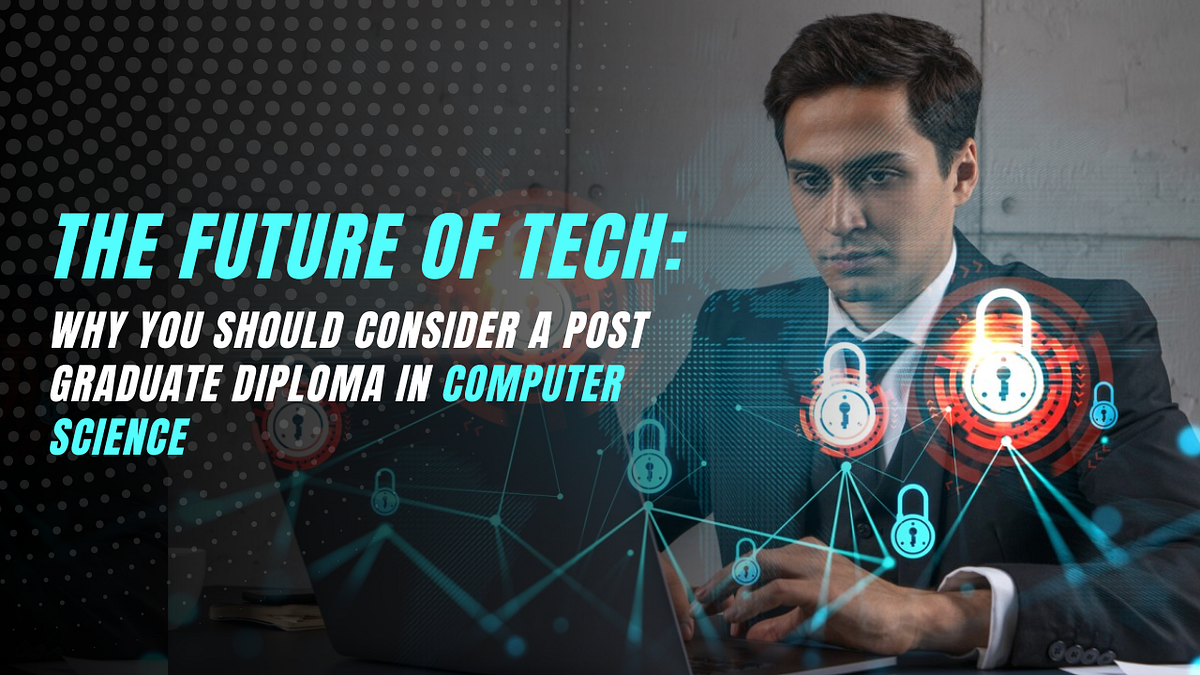 The Future of Tech: Why You Should Consider a Post-Graduate Diploma in ...