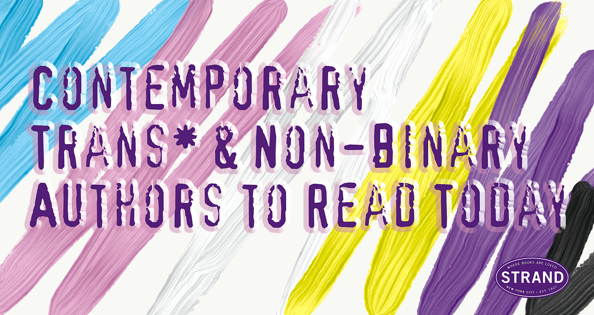 Contemporary Trans* and Nonbinary Authors to Read TODAY | by Strand ...