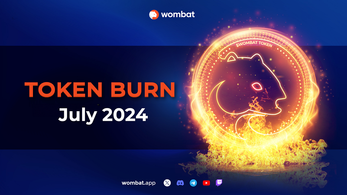Token burn — July 2024 - Wombat Blog - Medium