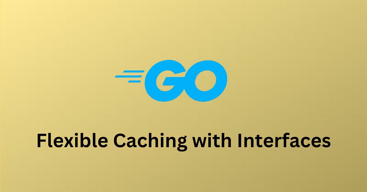 Flexible Caching in Go with Interfaces | by Sidharthan Chandrasekaran Kamaraj | The Bug Shots ...