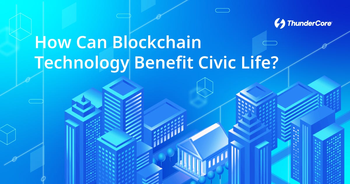 How Can Blockchain Technology Benefit Civic Life? | by ThunderCore Team ...
