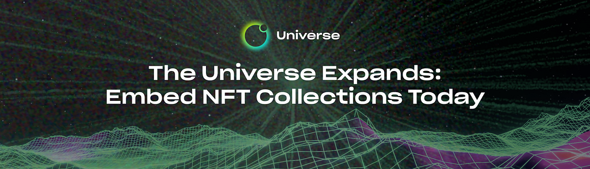 The Universe Expands: Embed NFT Collections Today | by Troy Murray ...