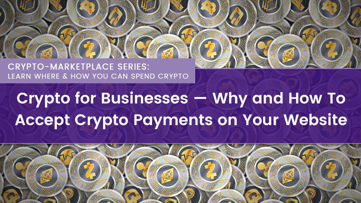 Crypto for Businesses — Why and How To Accept Crypto Payments on Your ...