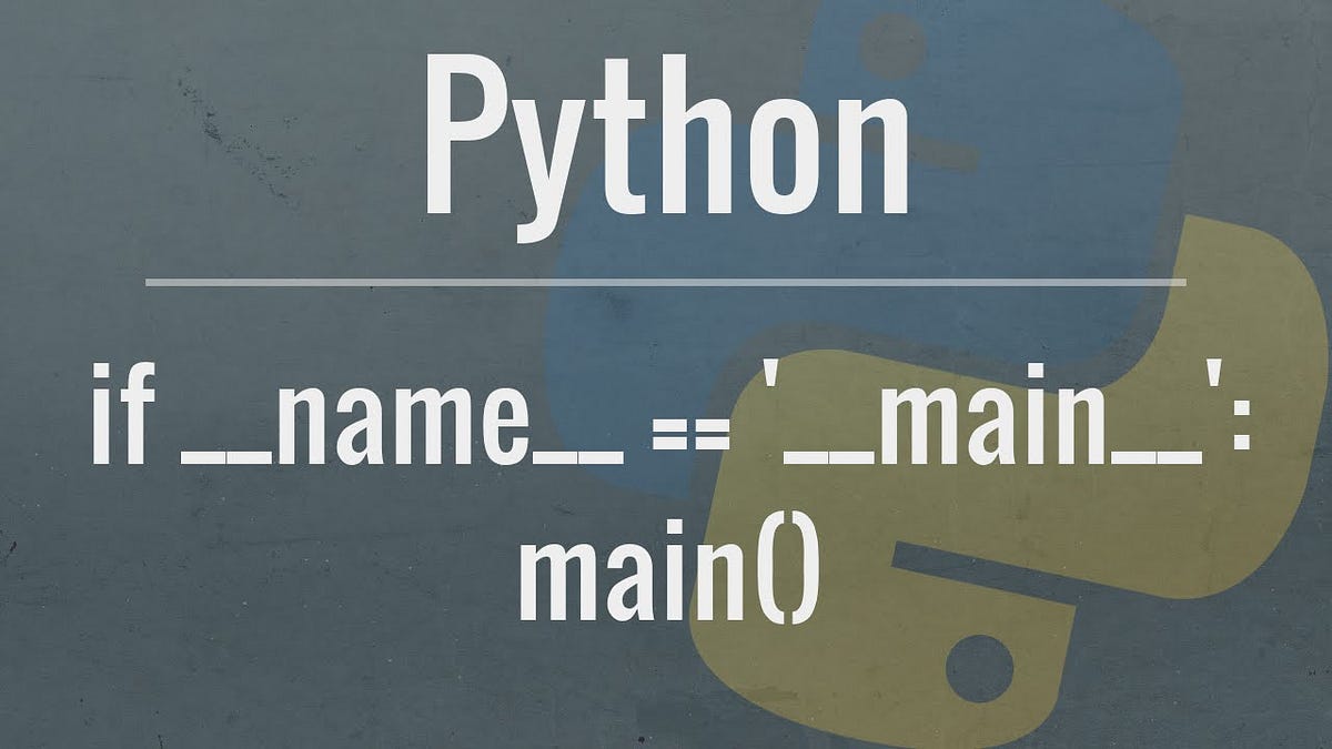 Python: if __name__ == ‘__main__’ | by Muhammad shafey | Medium