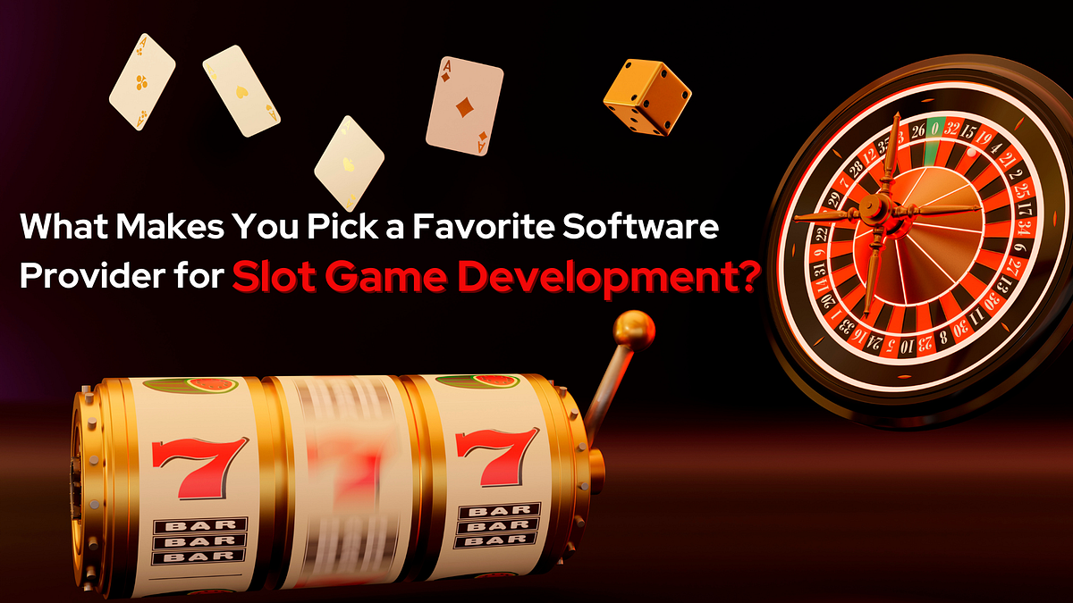 What Makes You Pick a Favorite Software Provider for Slot Game ...