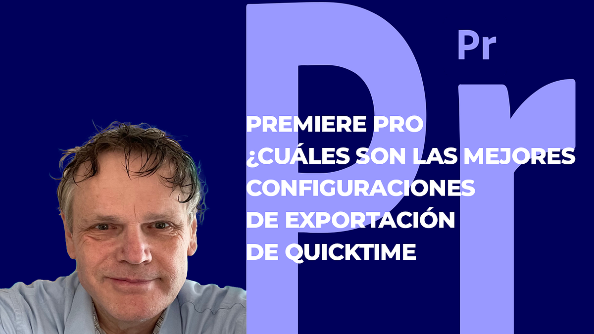 Premiere Pro: ¿Cuáles son las mejores Configuraciones de Exportación de ...