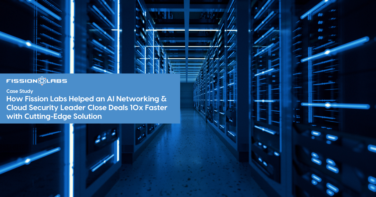 Case Study: How Fission Labs Helped an AI Networking & Cloud Security Leader Close Deals 10x ...