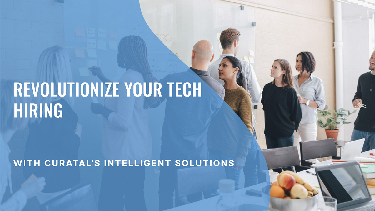 Scale Your Tech Hiring with Intelligence with Help from Curatal | by ...