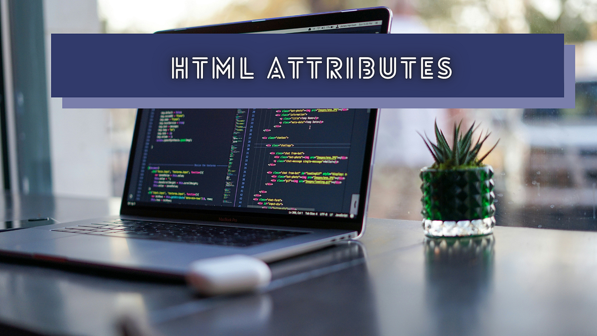 HTML Attributes That Every Web Developer Should Know | by Shalitha ...
