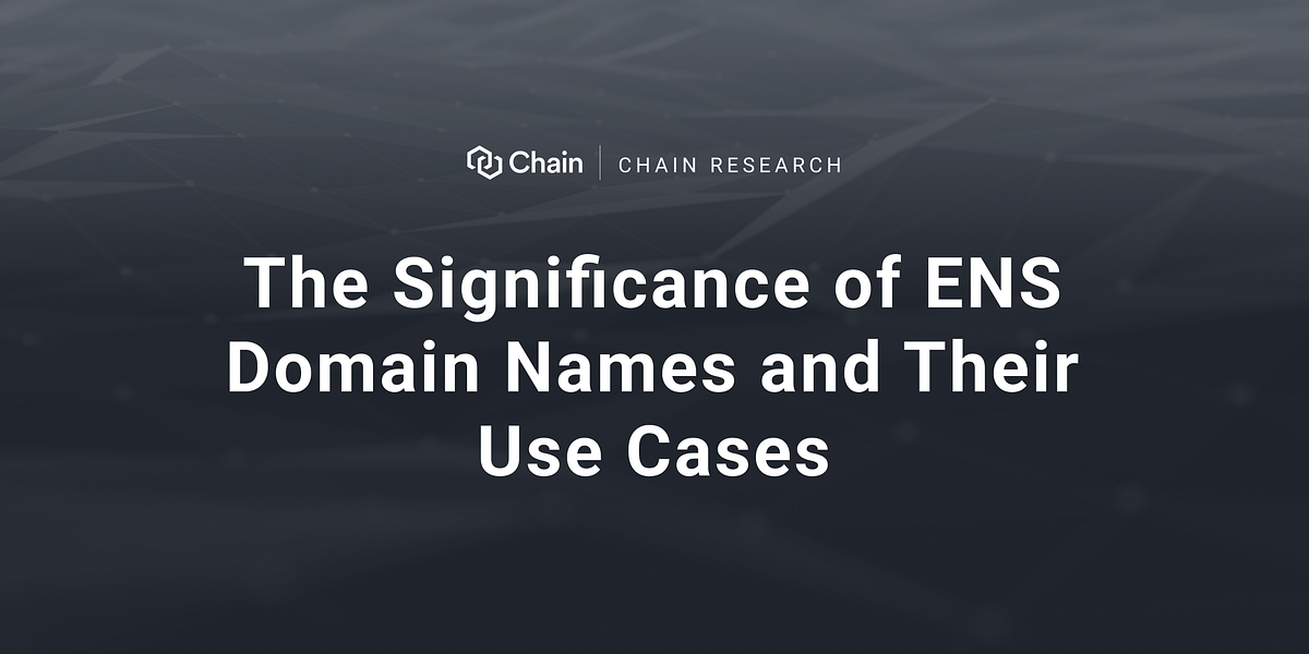 Chain Research — The Significance of ENS Domain Names and Their Use ...