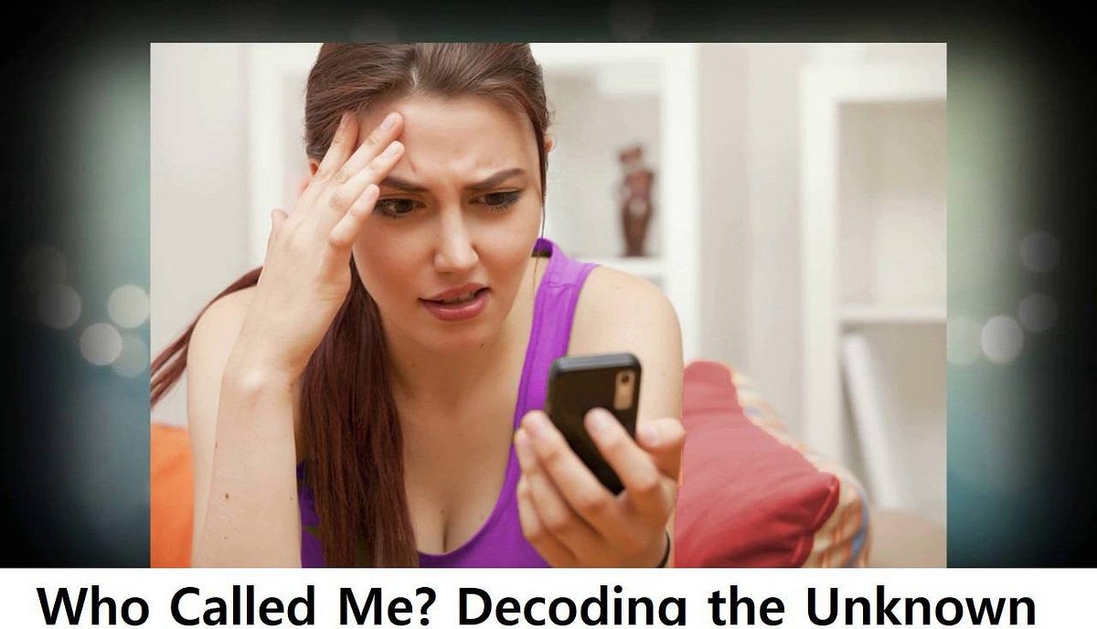 Who Called Me? Decoding the Unknown | by Informative Blog | Mar, 2024 | Medium