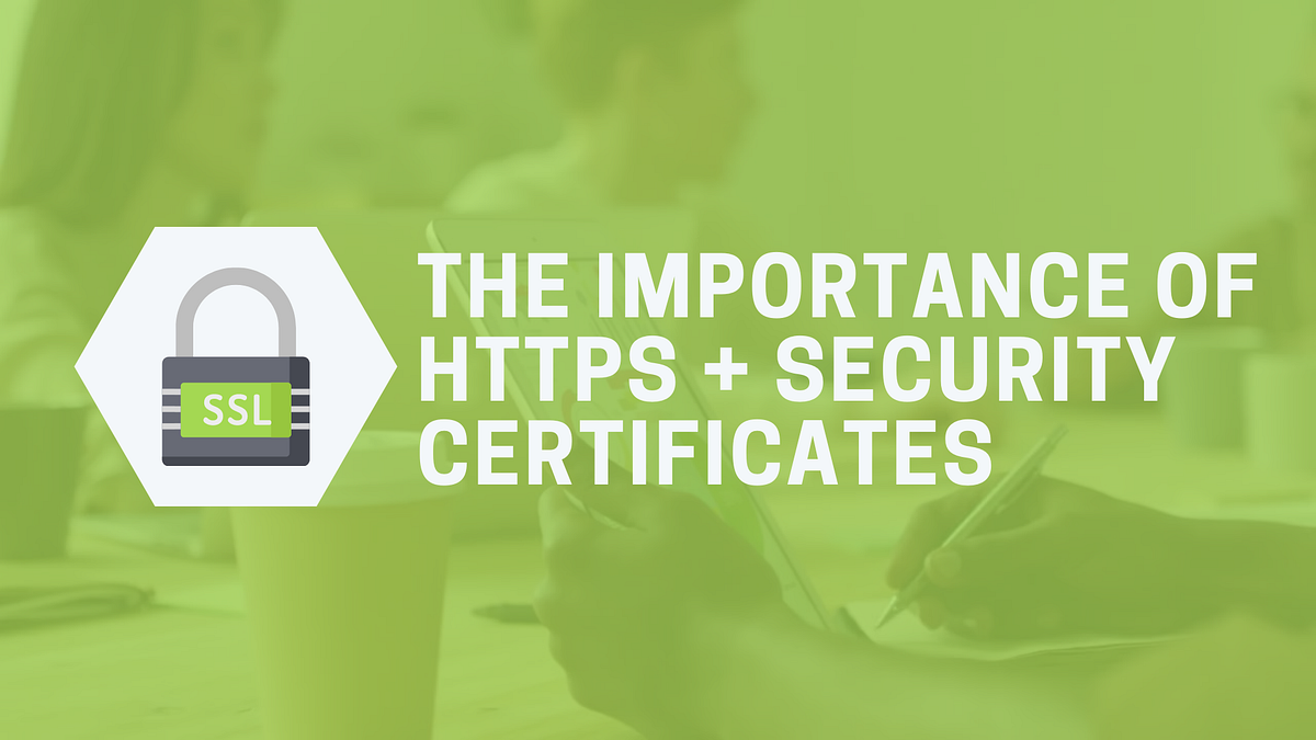The Importance of HTTPS and Security Certificates | by Caitee Smith ...