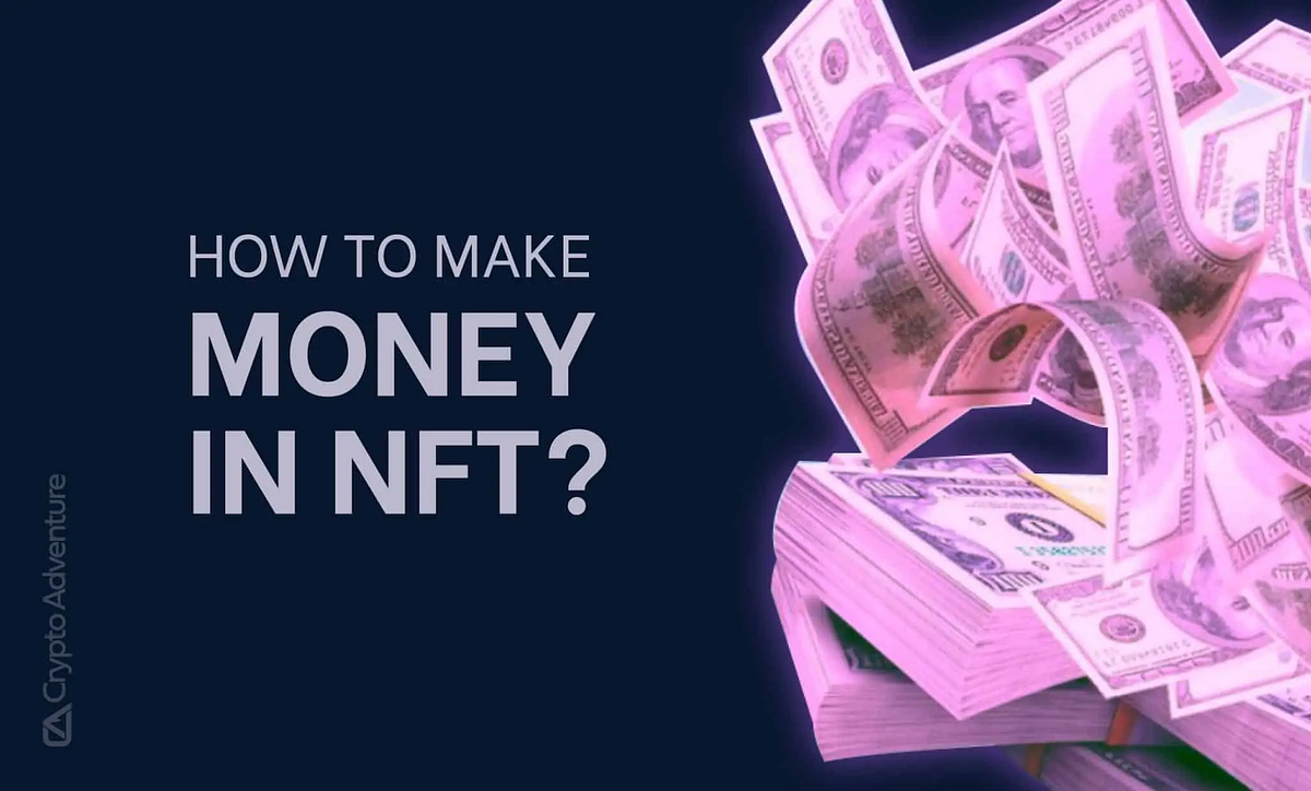 How to Make Money with NFT: A Comprehensive Guide | by Júlia | Medium ...