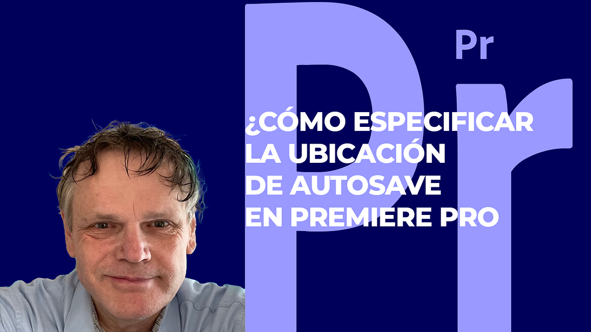 ¿Cómo especificar la Ubicación de autosave en Premiere Pro? | by Benard ...