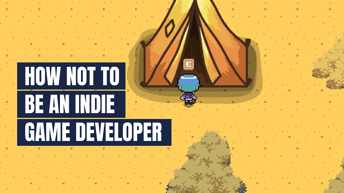 How not to be an Indie Game Developer | by Yogendra Manawat | Medium