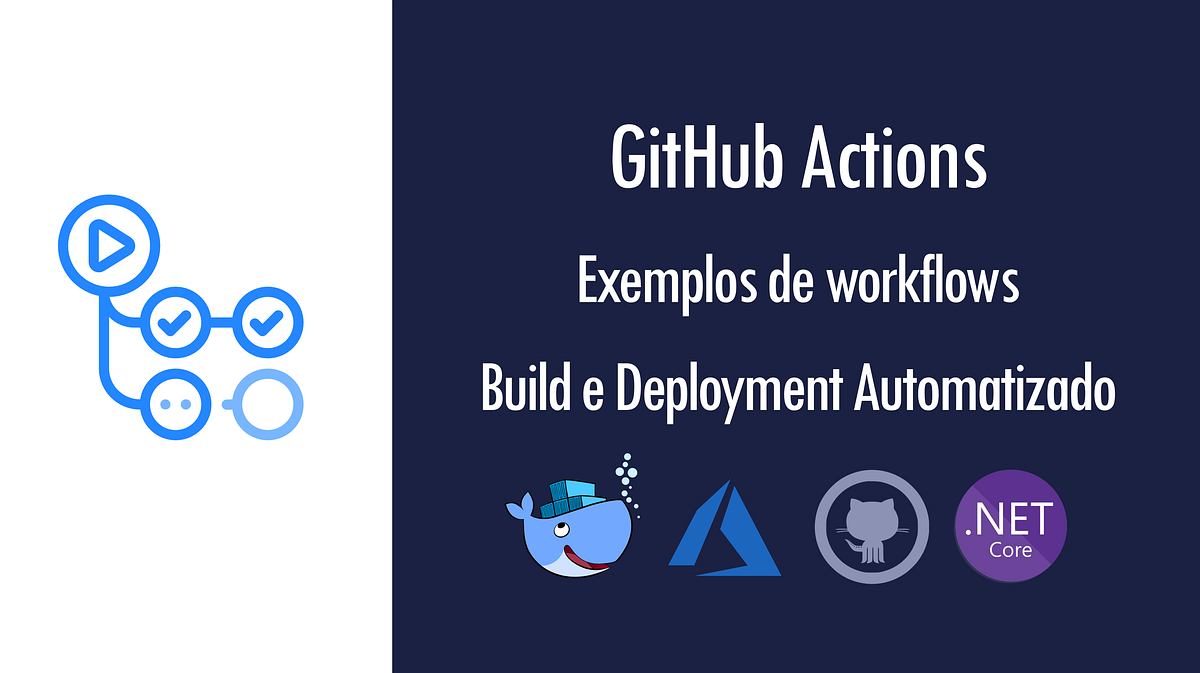 GitHub Actions: exemplos de workflows para build e deployment em várias ...