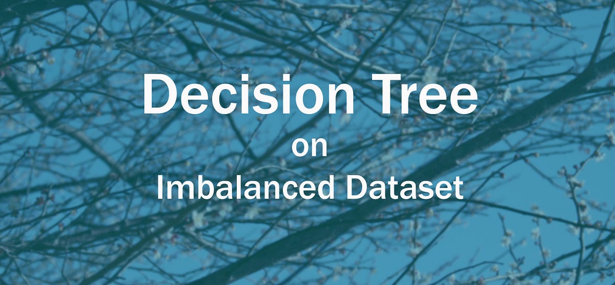 Decision Tree on Imbalanced Dataset | by Rani Farinda | Medium
