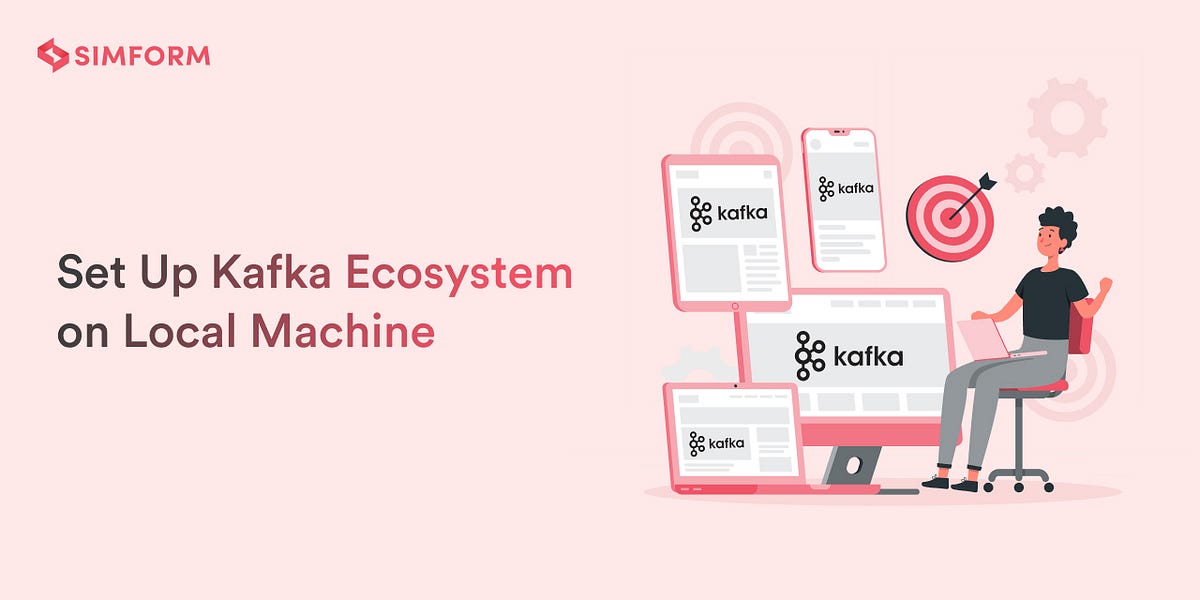 Set Up Kafka Ecosystem on Local Machine | Simform Engineering
