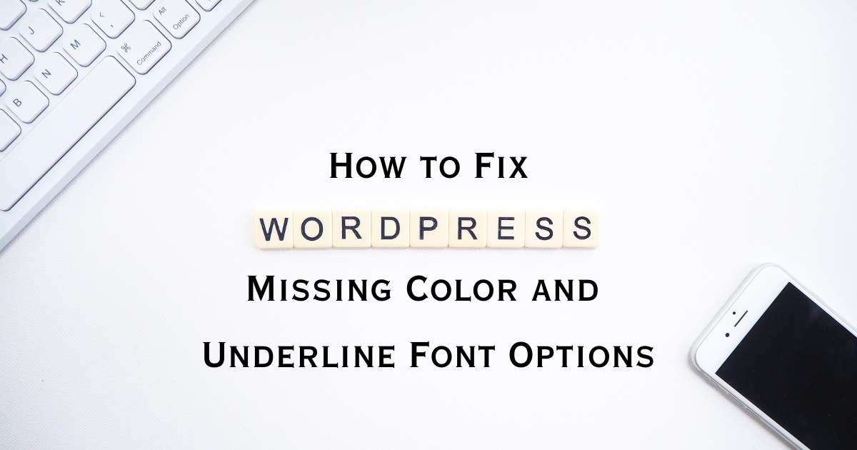 How To Fix WordPress Missing Color And Underline Font Options | by ...
