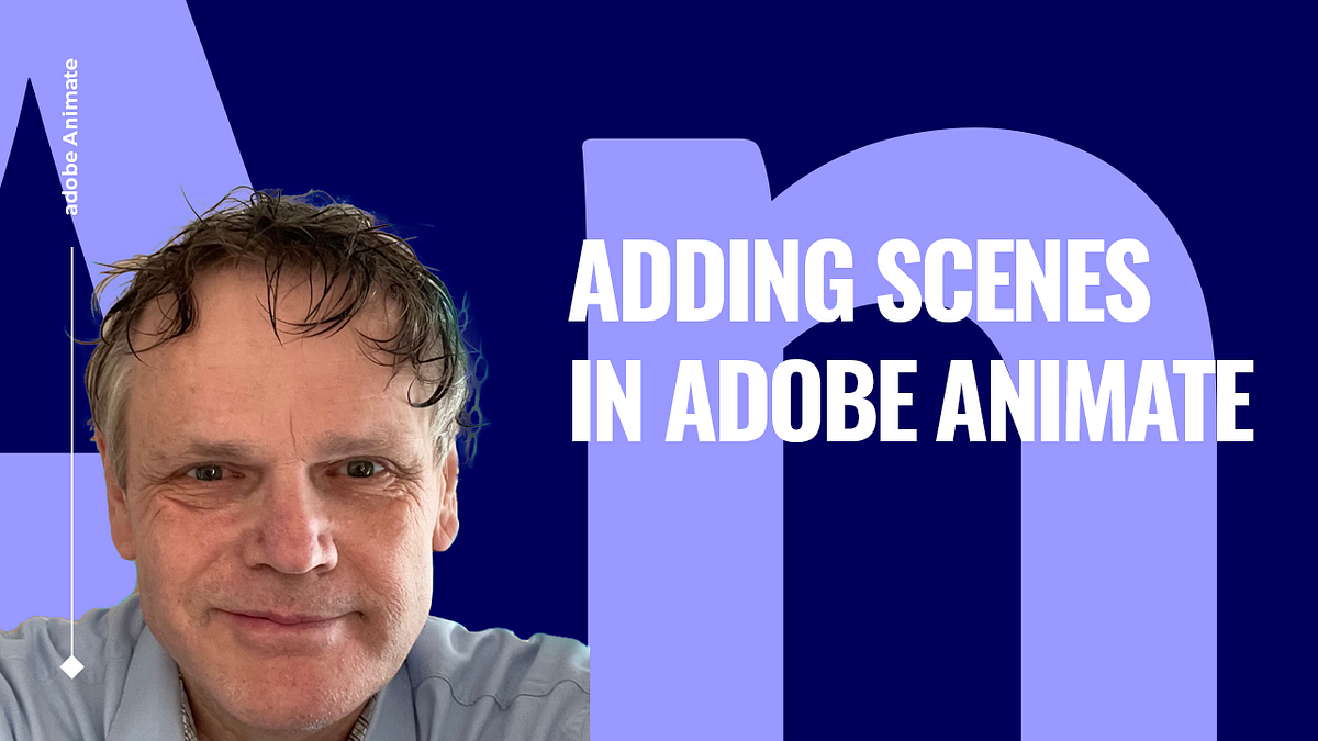 Adding Scenes in Adobe Animate. Scenes are essential for organizing and… | by Benard Kemp (Coach ...