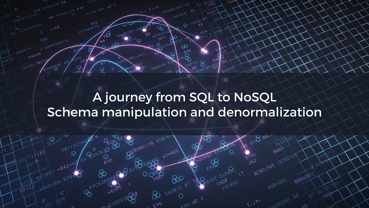 A Journey From Sql To A Document Oriented Nosql Schema Manipulation And Denormalization By