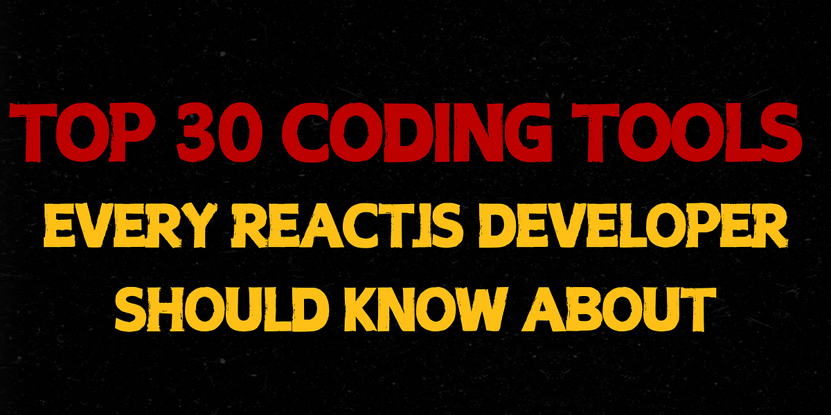 Top 30 Coding Tools Every ReactJS Developer Should Know About | by ... Top 30 Coding Tools Every ReactJS Developer Should Know About | by ...