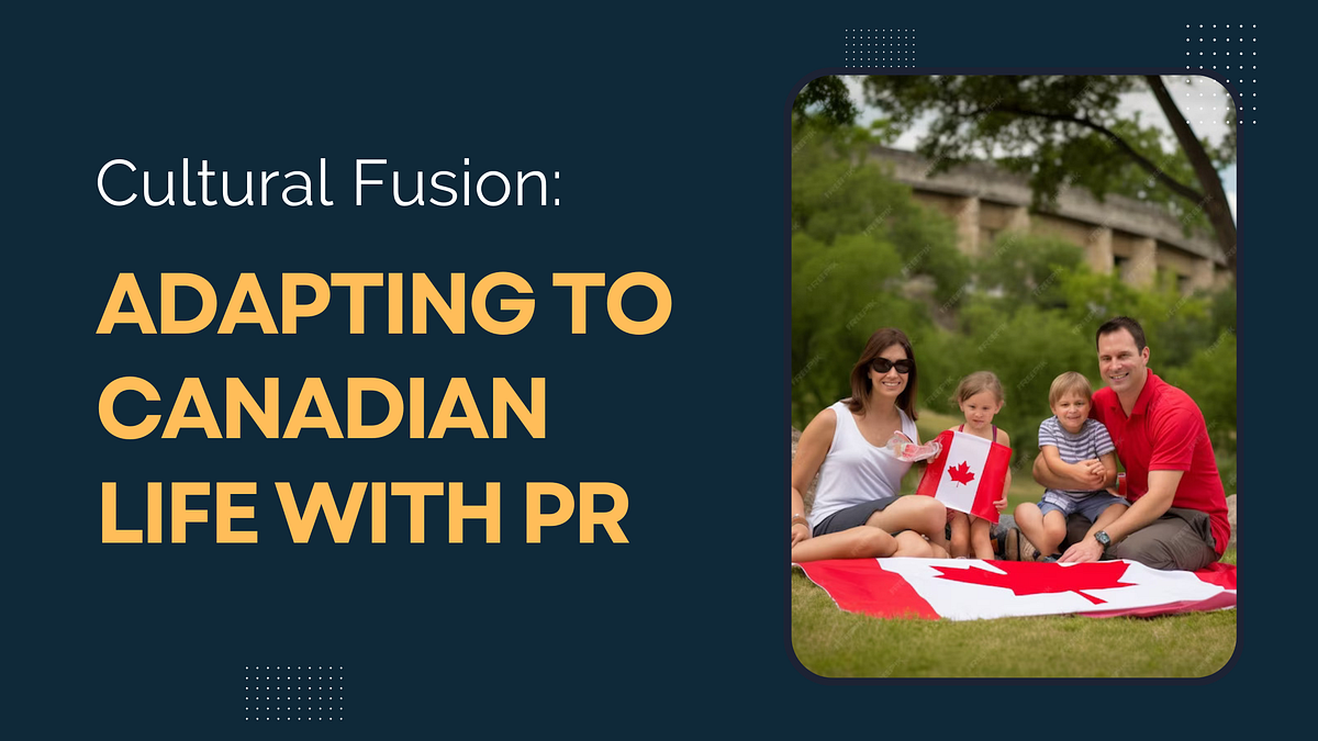Cultural Fusion: Adapting to Canadian Life with PR | by Education Edge ...