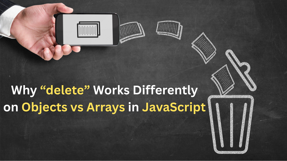 Why delete Works Differently on Objects vs Arrays in JavaScript | by Jayesh Sevatkar | Sep, 2025 ...