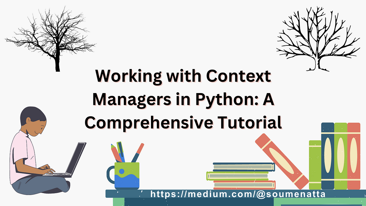 Working With Context Managers In Python A Comprehensive Tutorial By