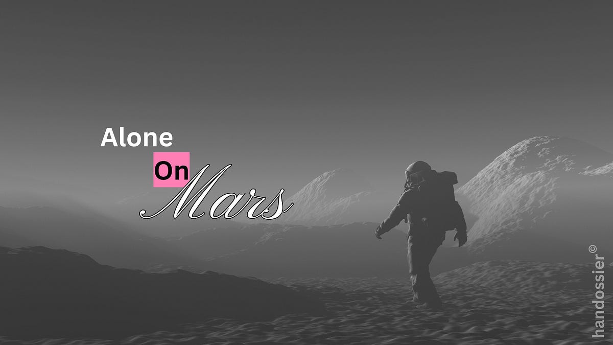 Alone On Mars | by Tammy | Apr, 2025 | Medium