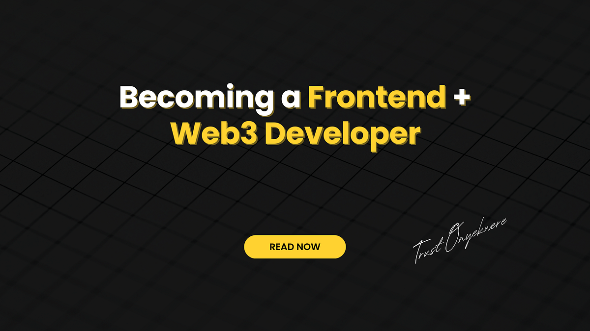 Becoming a Frontend + Web3 Developer in 2024 | by Trust Onyekwere ...