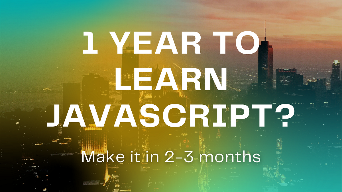 3 Crucial Details to Becoming a JavaScript Developer in 2–3 Months | by ...
