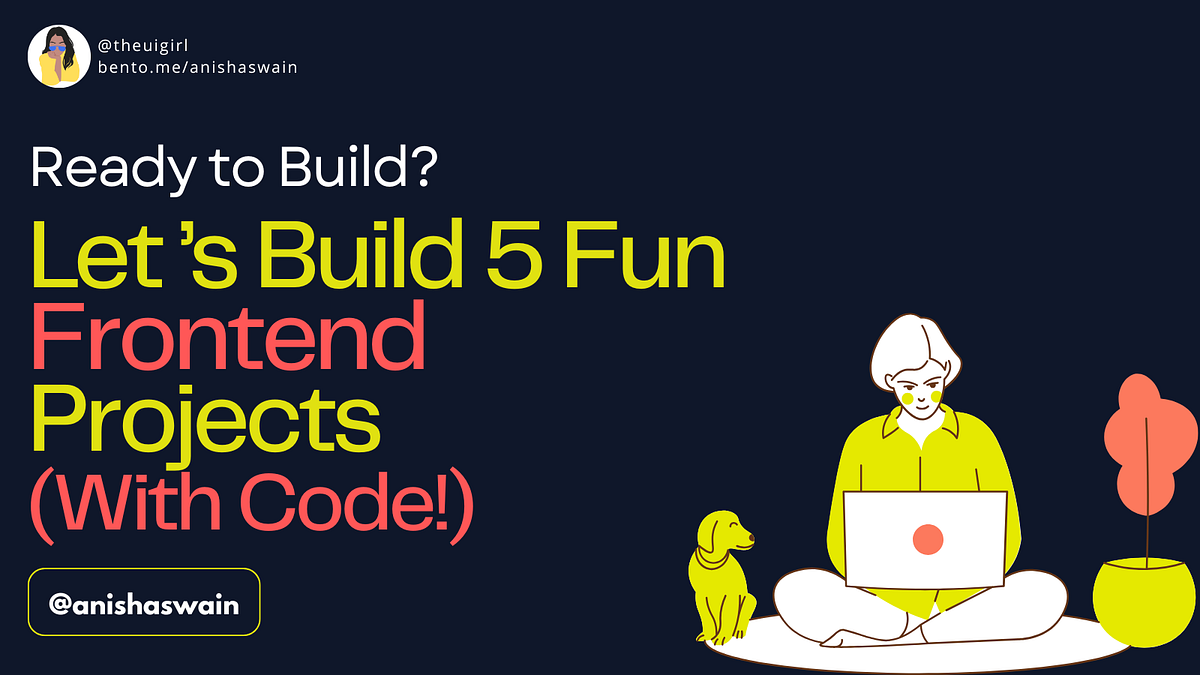 (Part 2) Let’s Build 5 Fun Frontend Projects (With Code!) | by Anisha Swain | Coffee with The UI ...
