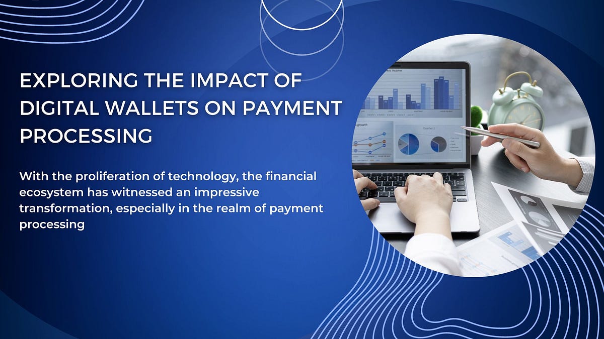 Exploring the Impact of Digital Wallets on Payment Processing | by ...