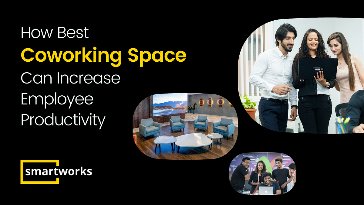 How Best Coworking Space Can Increase Employee Productivity | by ...