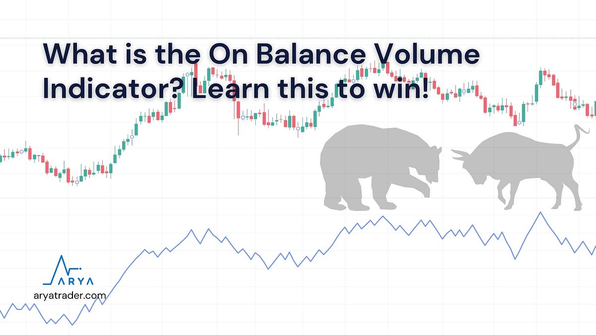 What is the On Balance Volume Indicator? Learn this to win! | by Arya ...
