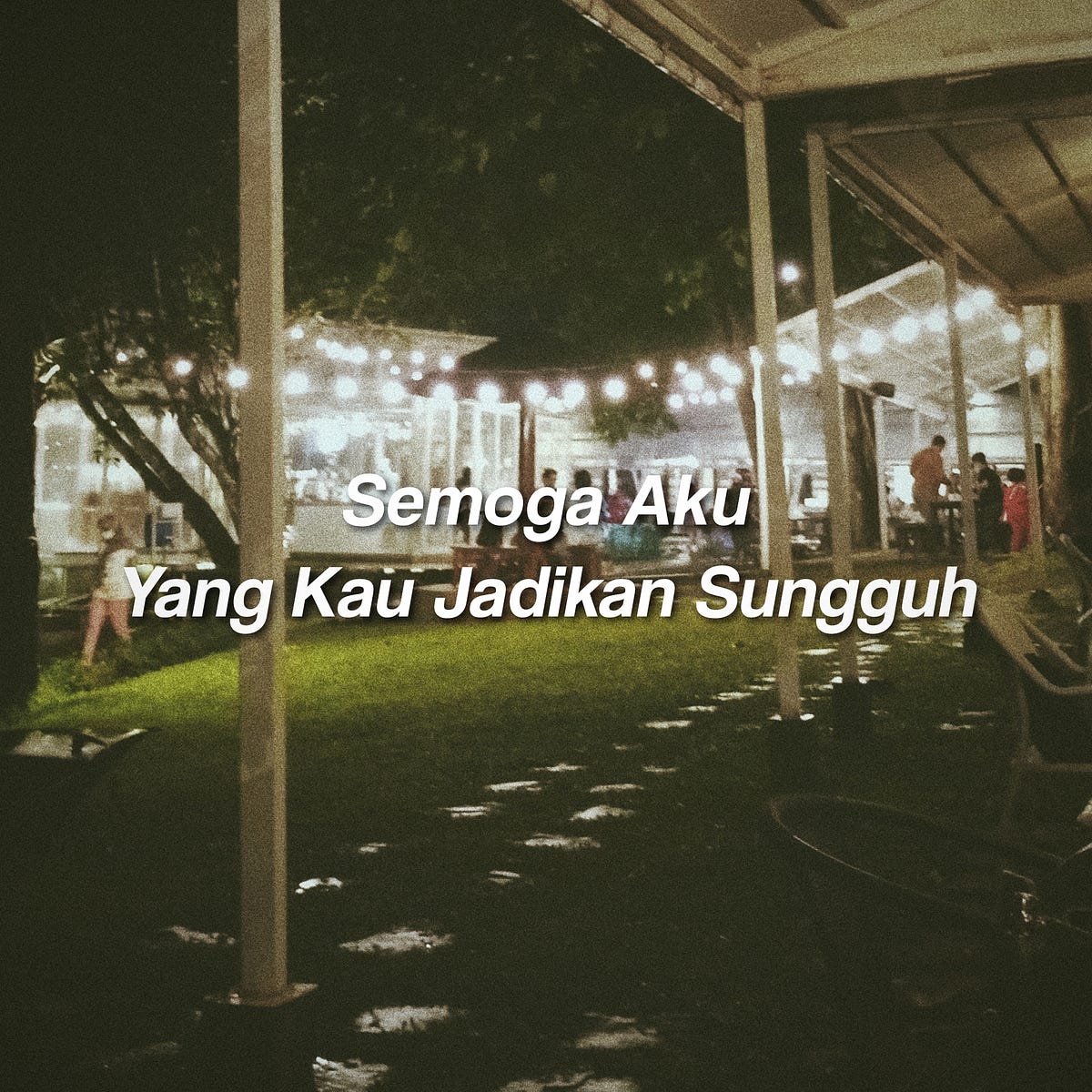 Semoga Aku Yang Kau Jadikan Sungguh | by Adam Bangkit | Medium