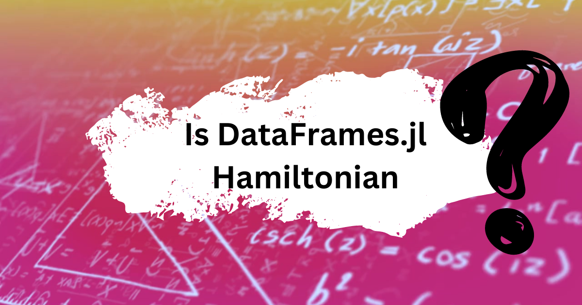 Is DataFrames.jl Hamiltonian?. Learn about Data Frames and Directed… | by Bogumił Kamiński ...