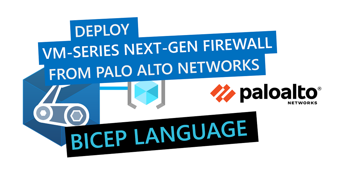 💪Deploy VM-Series Next-Generation Firewall from Palo Alto Networks using Bicep Language | by ...