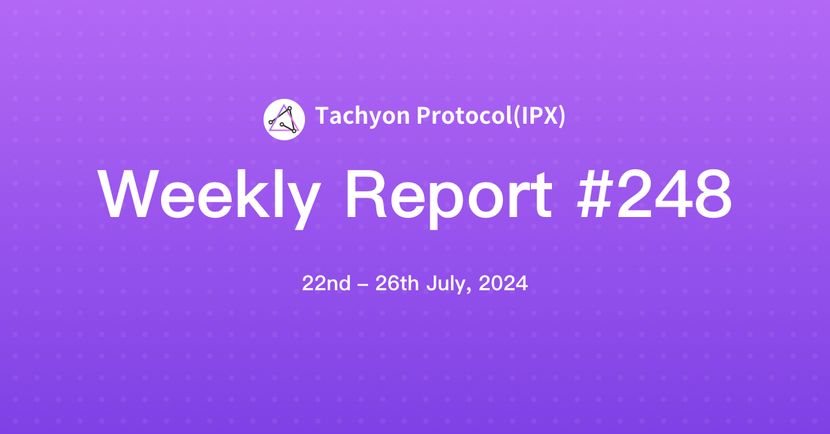 Tachyon Protocol Weekly Report #248 | by Tachyon | Tachyon Protocol | Medium