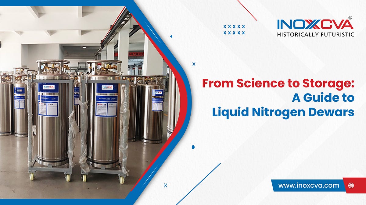 A Comprehensive Guide on Liquid Nitrogen Dewars | by INOXCVA | Medium ...