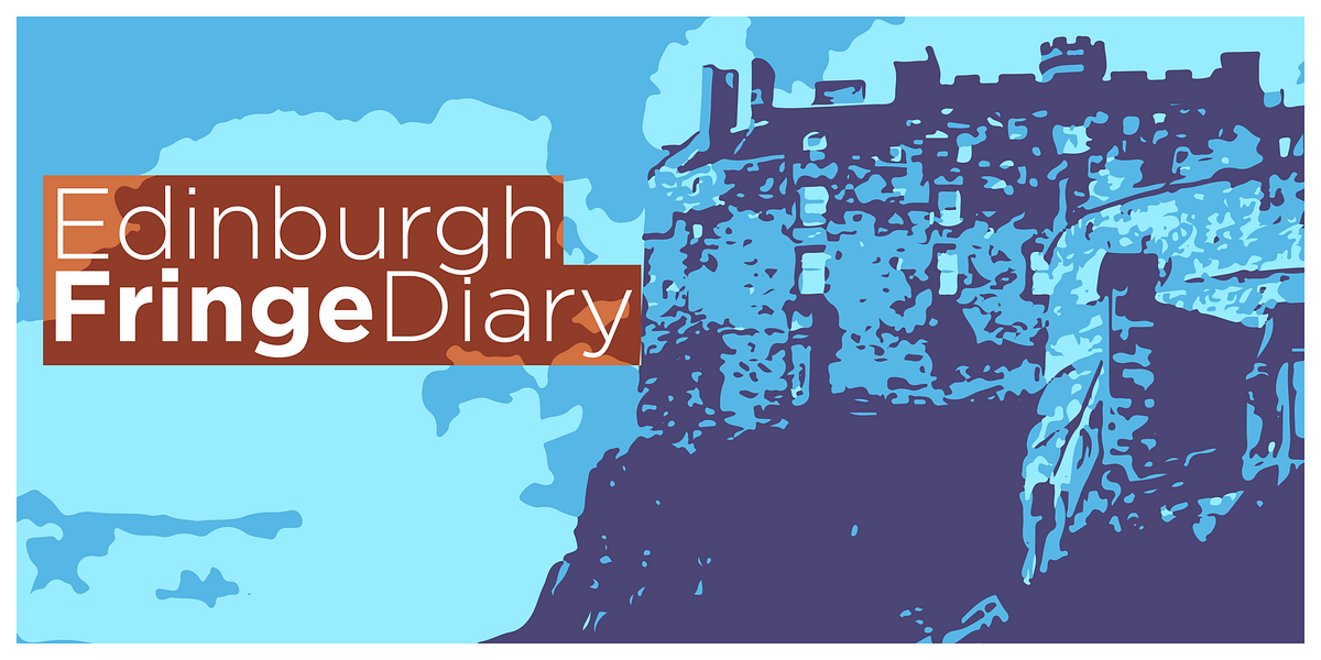 Fringe Diary Entry #1. 1st and 2nd August 2018 | by John Waddell | Medium