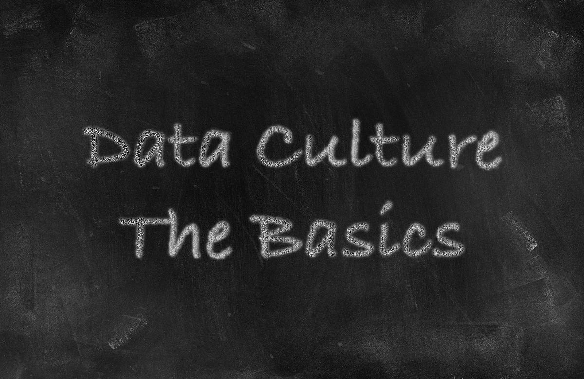 Basics of Data Culture. Data culture is an essential and vast… | by ...