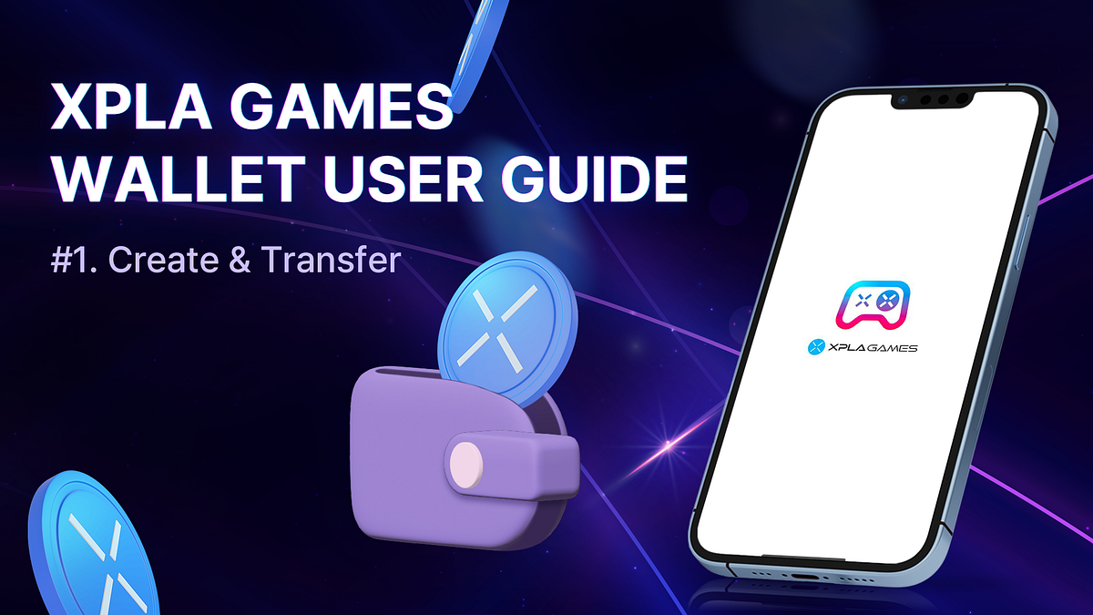 [XPLA GAMES WALLET USER GUIDE] #1. Create & Transfer | by XPLA GAMES (ⓧ.ⓖ) | XPLA | Medium