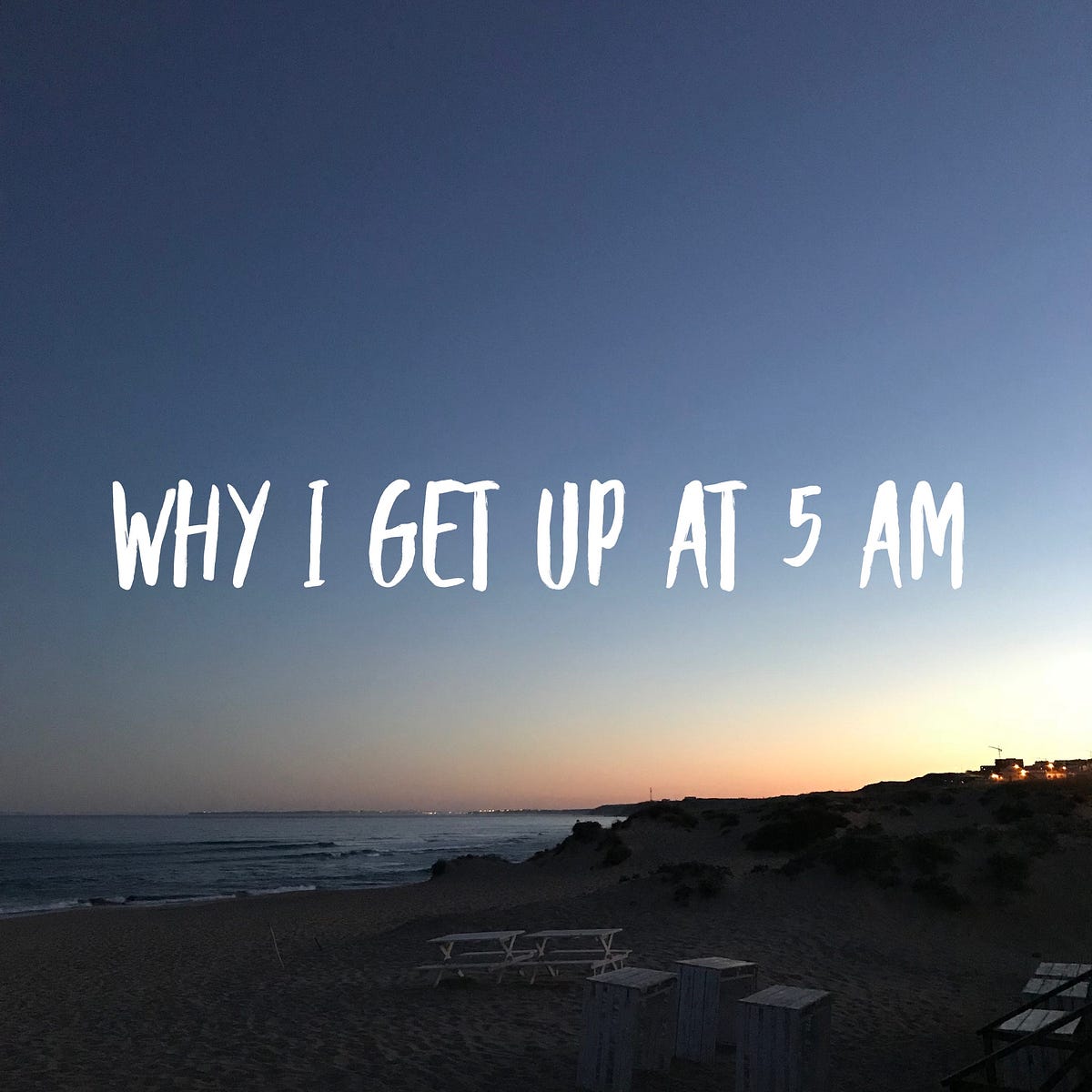 Why I get up at 5 am. 7 Reasons why I get up at 5 am. Some… | by ...